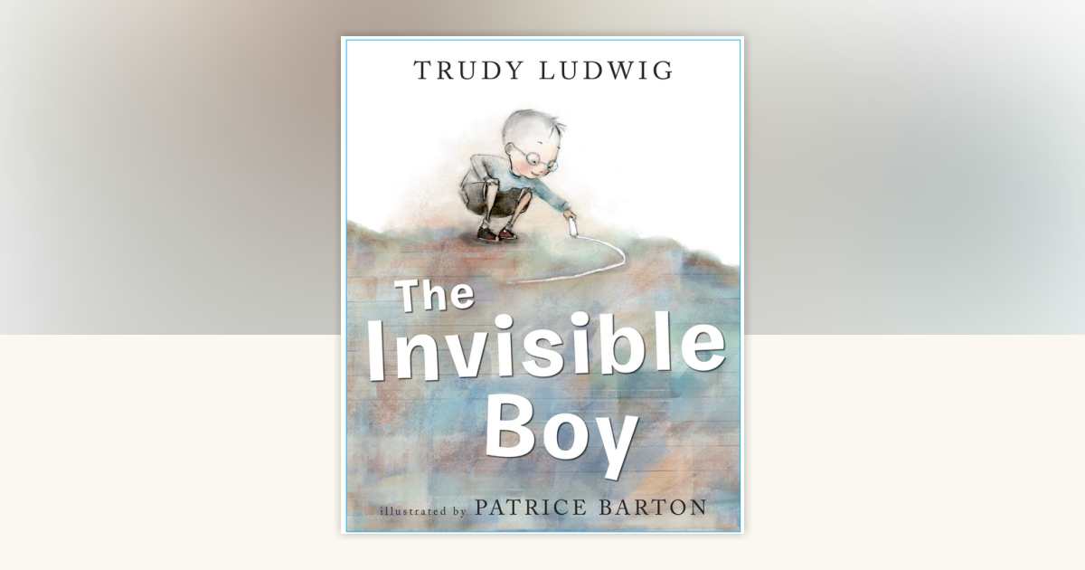 The Invisible Boy by Trudy Ludwig: 9781582464503 | PenguinRandomHouse ...