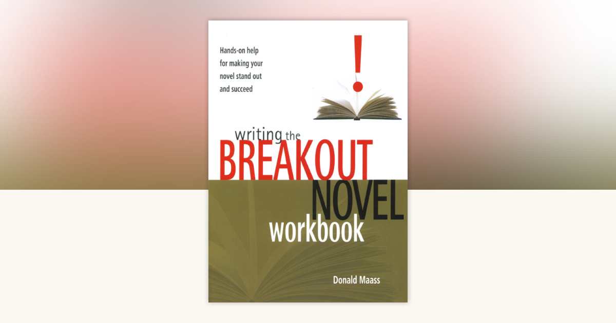 Writing the Breakout Novel Workbook by Donald Maass: 9781582972633 ...