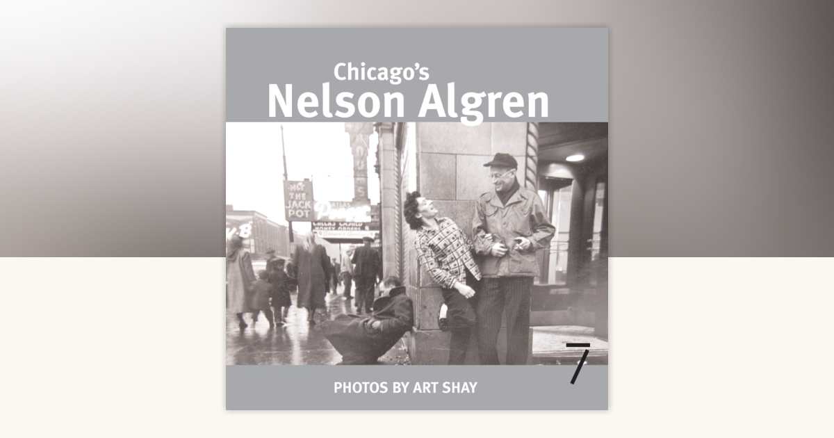 Chicago's Nelson Algren by Art Shay: 9781583227640 | PenguinRandomHouse ...