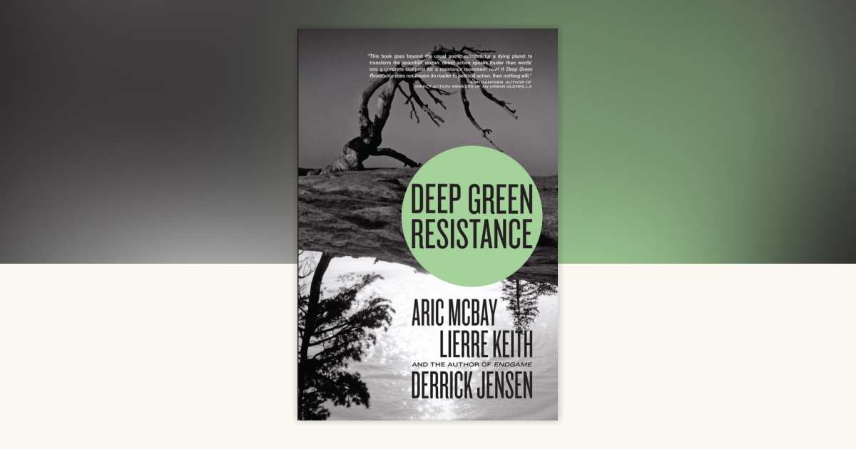 Deep Green Resistance by Derrick Jensen, Aric McBay, Lierre Keith ...