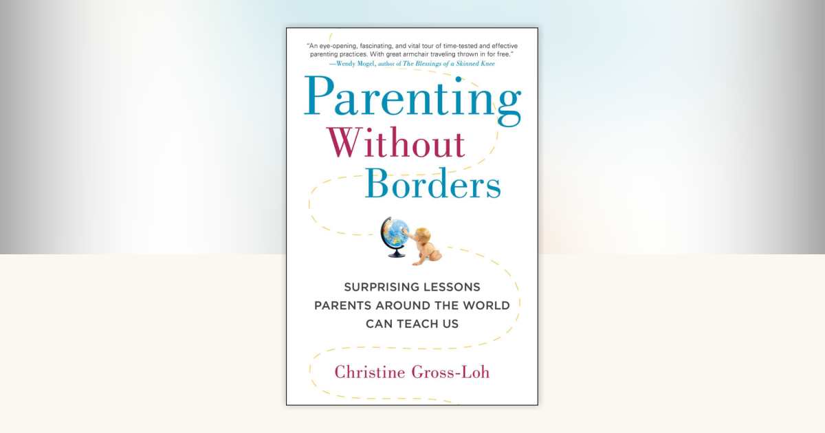 Parenting Without Borders by Christine Gross-Loh Ph.D: 9781583335475 ...
