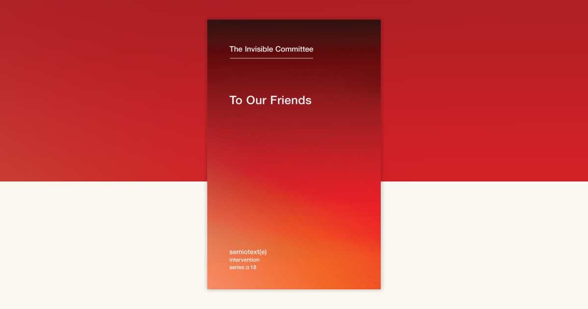 To Our Friends by The Invisible Committee: 9781584351672 ...