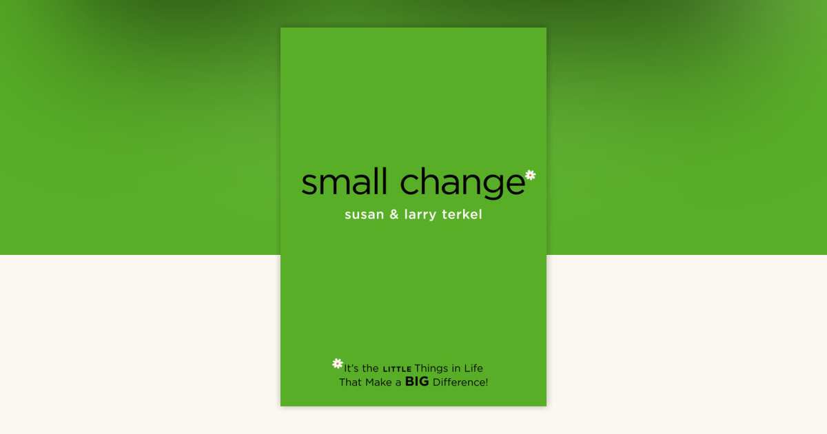 Small Change by Larry Terkel, Susan Terkel: 9781585423590 ...