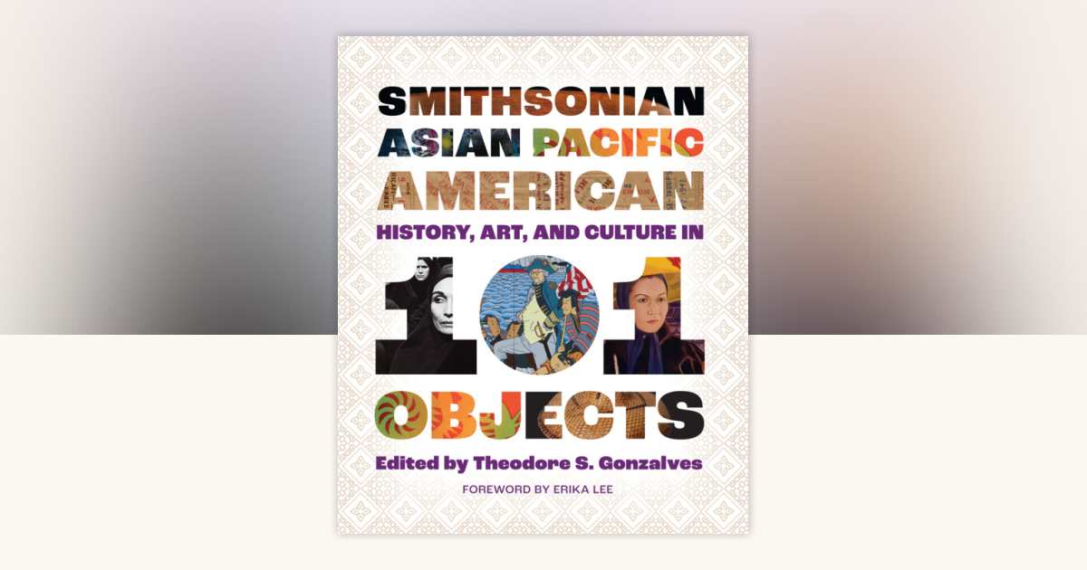Smithsonian Asian Pacific American History, Art, and Culture in 101 ...