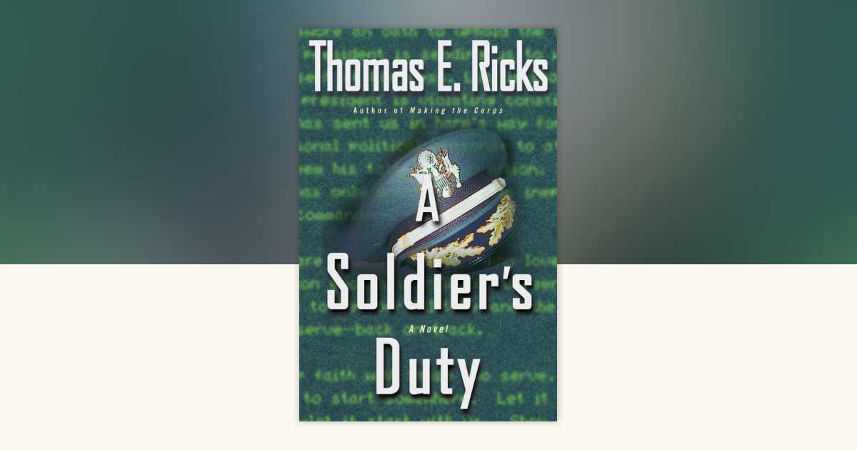 A Soldier's Duty by Thomas E. Ricks: 9781588360151 | PenguinRandomHouse ...