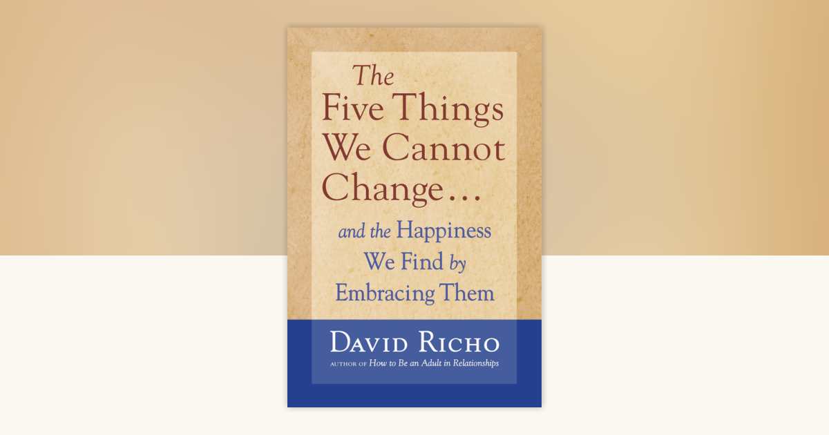 The Five Things We Cannot Change by David Richo: 9781590303085 ...