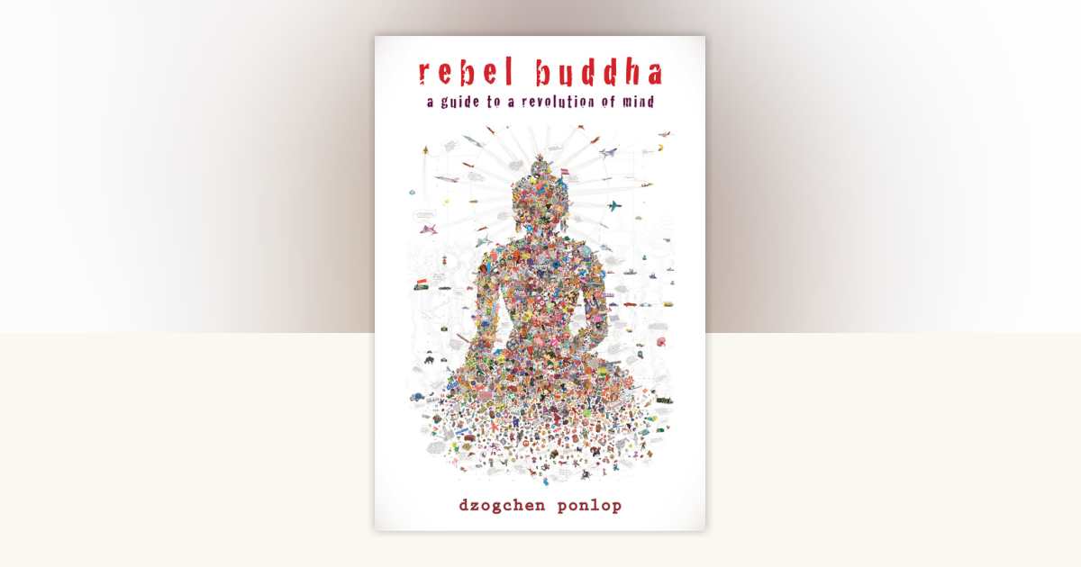 Rebel Buddha by Dzogchen Ponlop: 9781590309292 | PenguinRandomHouse.com ...