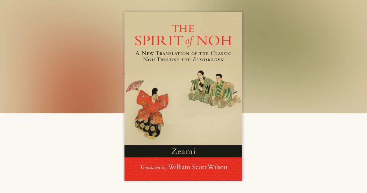 The Spirit of Noh by Zeami: 9781590309940 | PenguinRandomHouse.com: Books