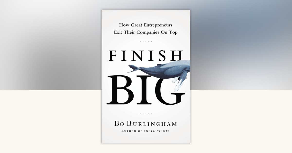 Finish Big by Bo Burlingham: 9781591844976 | PenguinRandomHouse.com: Books