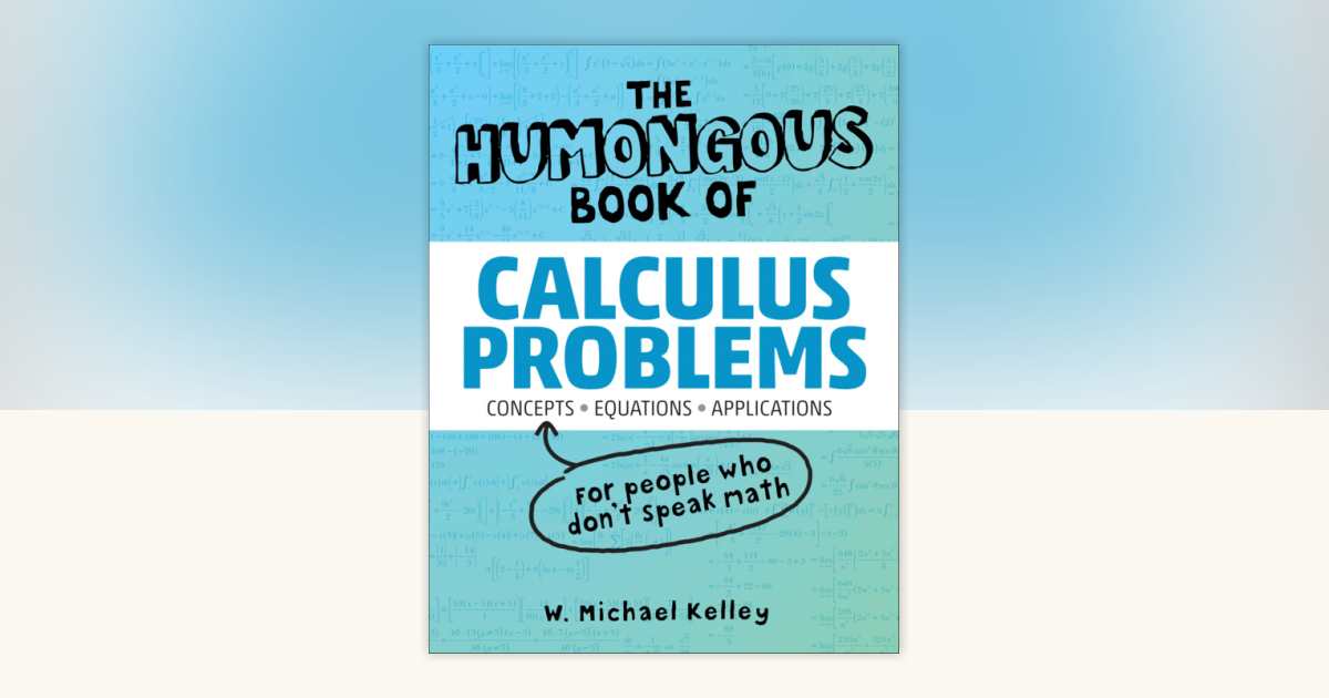 The Humongous Book of Calculus Problems by W. Michael Kelley ...