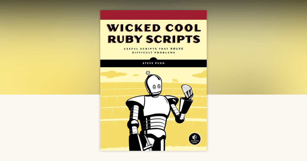 Wicked Cool Ruby Scripts by Steve Pugh: 9781593272364 | PenguinRandomHouse.com: Books