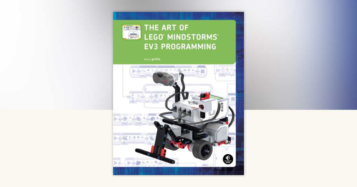 The Art of LEGO MINDSTORMS EV3 Programming by Terry Griffin ...