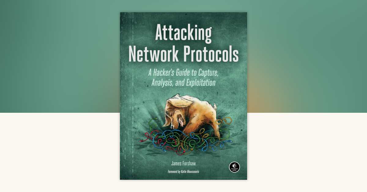 Attacking Network Protocols by James Forshaw: 9781593277505 | PenguinRandomHouse.com: Books