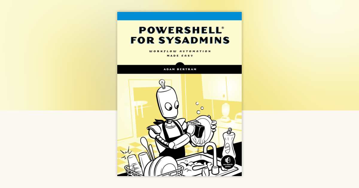 PowerShell for Sysadmins by Adam Bertram: 9781593279189 | PenguinRandomHouse.com: Books