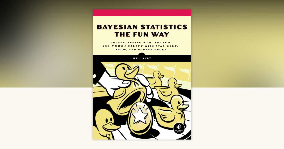 Bayesian Statistics the Fun Way by Will Kurt: 9781593279561 ...