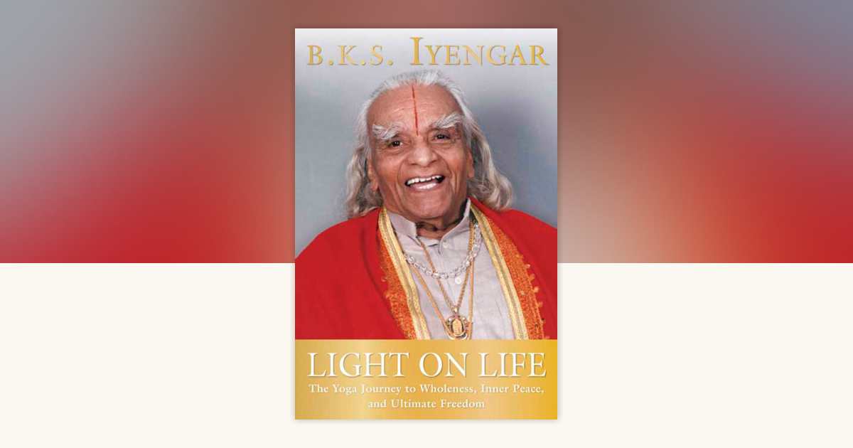 Light on Life by B.K.S. Iyengar, John J. Evans, Douglas Abrams ...