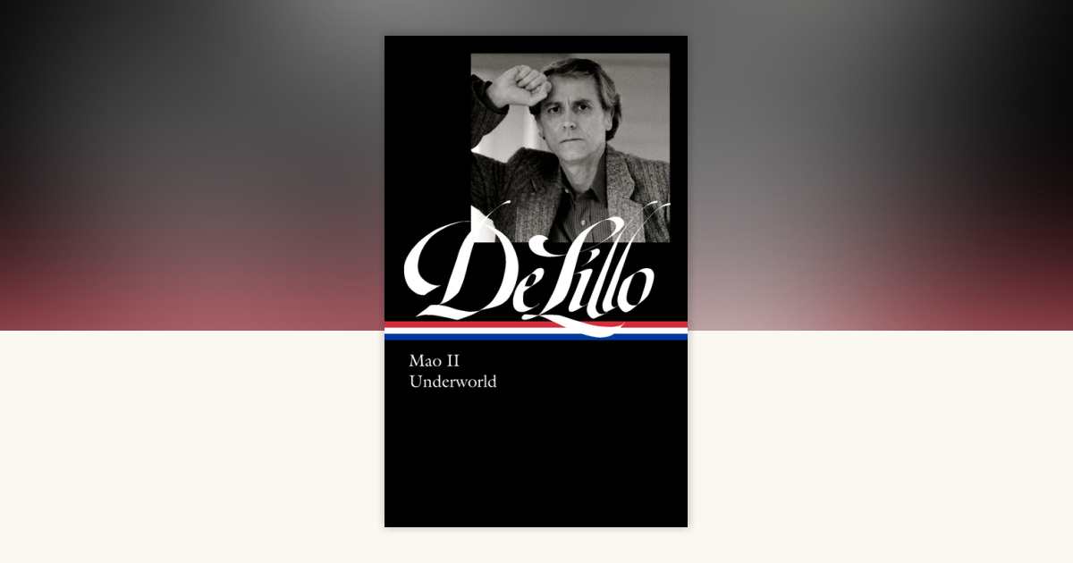 Don DeLillo: Mao II & Underworld (LOA #374) by Don DeLillo ...