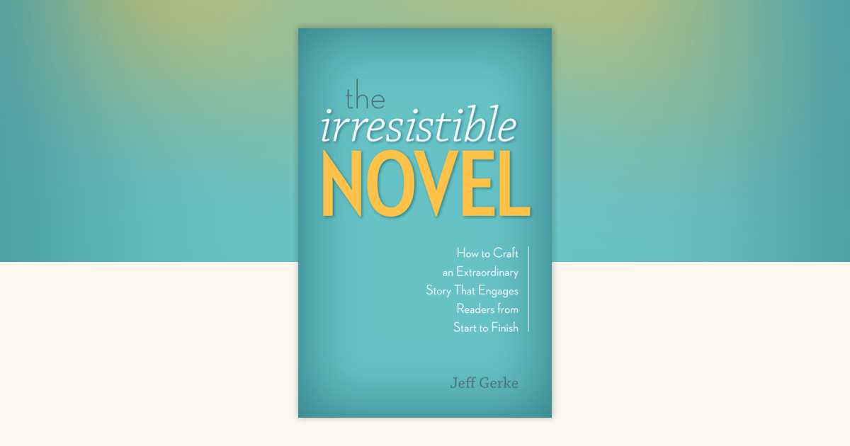 The Irresistible Novel by Jeff Gerke: 9781599638256 ...