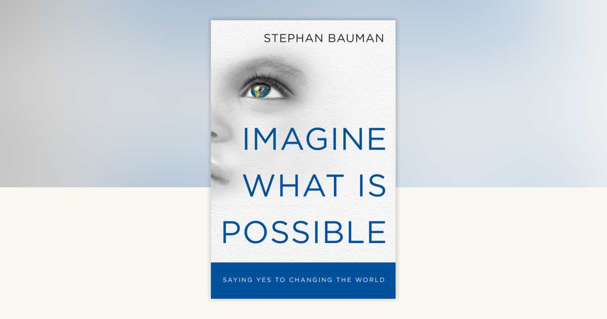 Imagine What Is Possible by Stephan Bauman: 9781601427519 ...