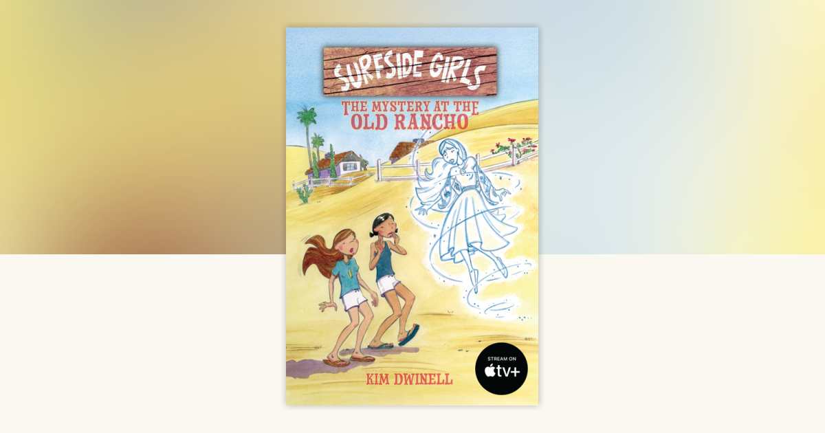Surfside Girls: The Mystery at the Old Rancho by Kim Dwinell ...