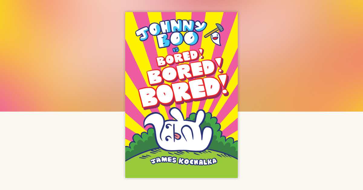 Johnny Boo (Book 14): Is Bored! Bored! Bored! by James Kochalka ...