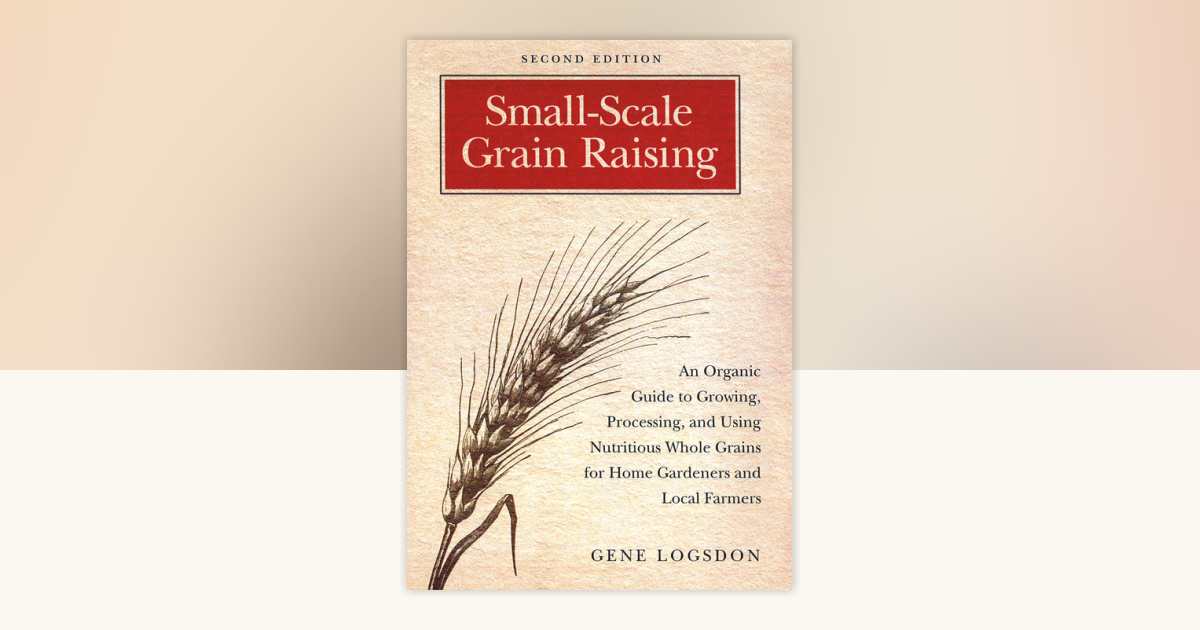 Small-Scale Grain Raising by Gene Logsdon: 9781603580779 ...