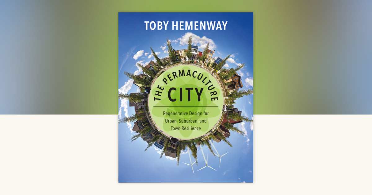 The Permaculture City by Toby Hemenway: 9781603585262 ...