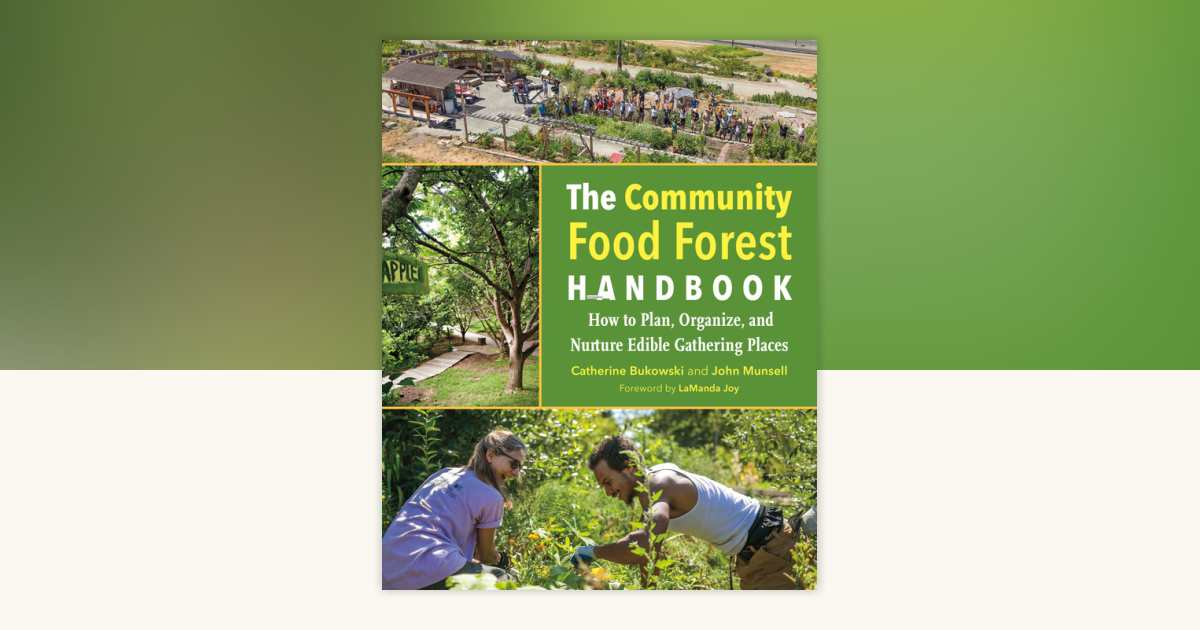 The Community Food Forest Handbook by Catherine Bukowski, John Munsell ...