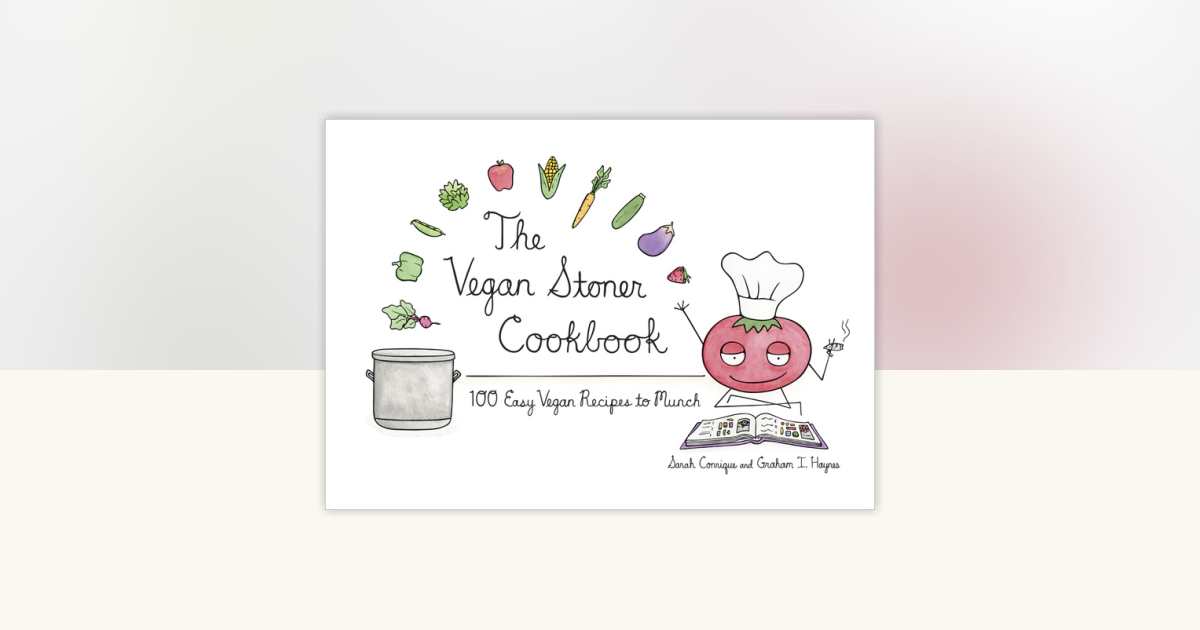 The Vegan Stoner Cookbook by Sarah Conrique, Graham I. Haynes ...