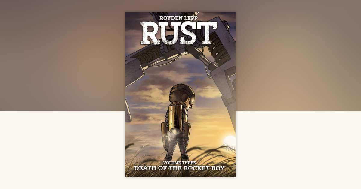 Rust Vol. 3: Death of the Rocket Boy by Royden Lepp: 9781608868964 ...