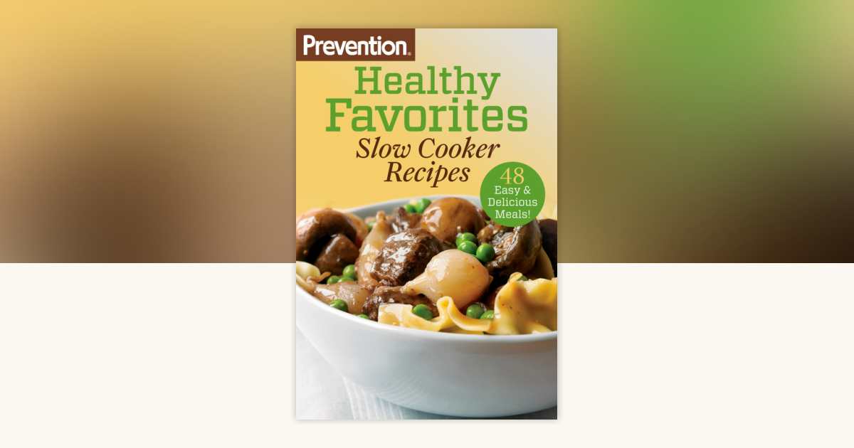 Prevention Healthy Favorites: Slow Cooker Recipes by Editors Of ...
