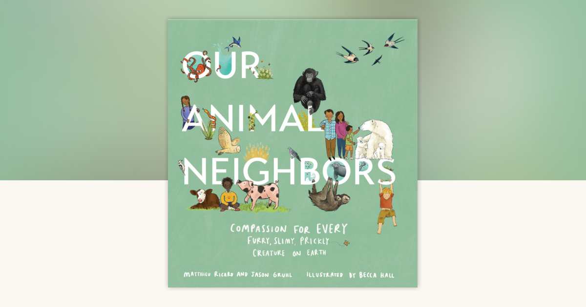 Our Animal Neighbors by Matthieu Ricard, Jason Gruhl: 9781611807233 ...