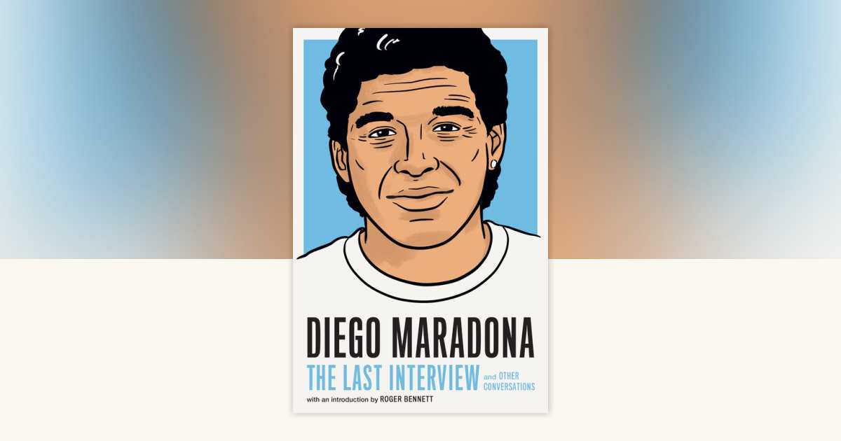 Diego Maradona: The Last Interview: 9781612199733 | PenguinRandomHouse ...