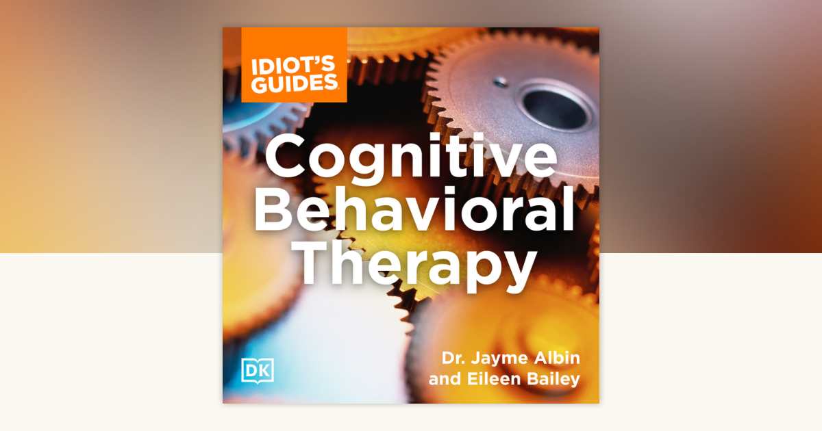 Idiot's Guide Cognitive Behavioral Therapy by Dr. Jayme Albin, Eileen ...