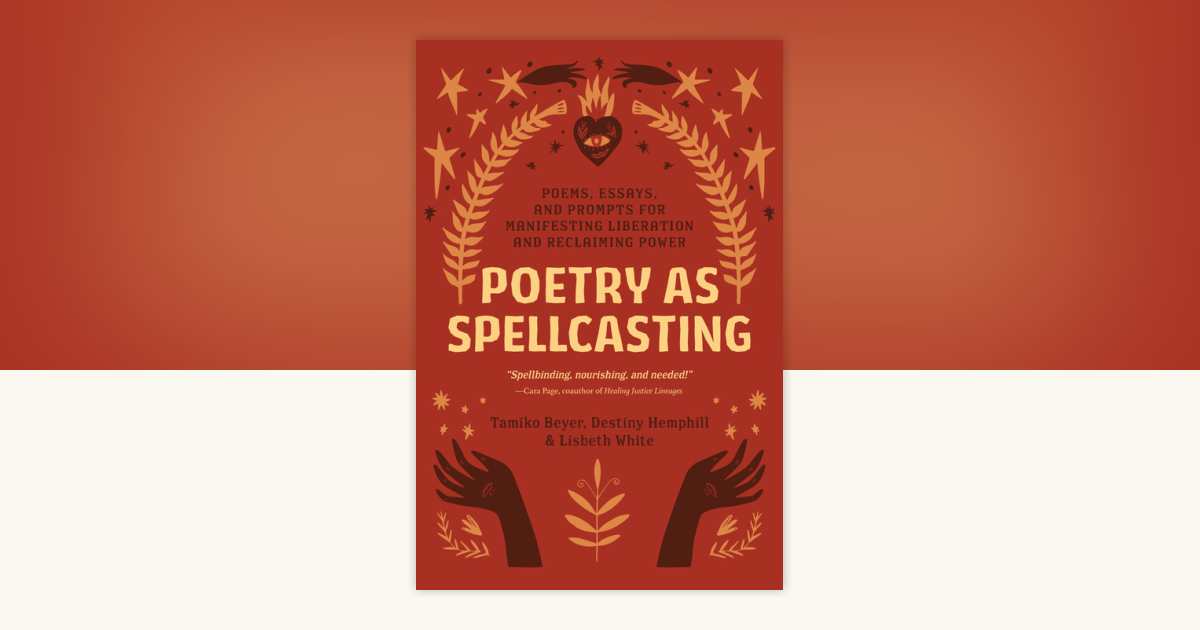 Poetry as Spellcasting by Tamiko Beyer, Destiny Hemphill, Lisbeth White ...