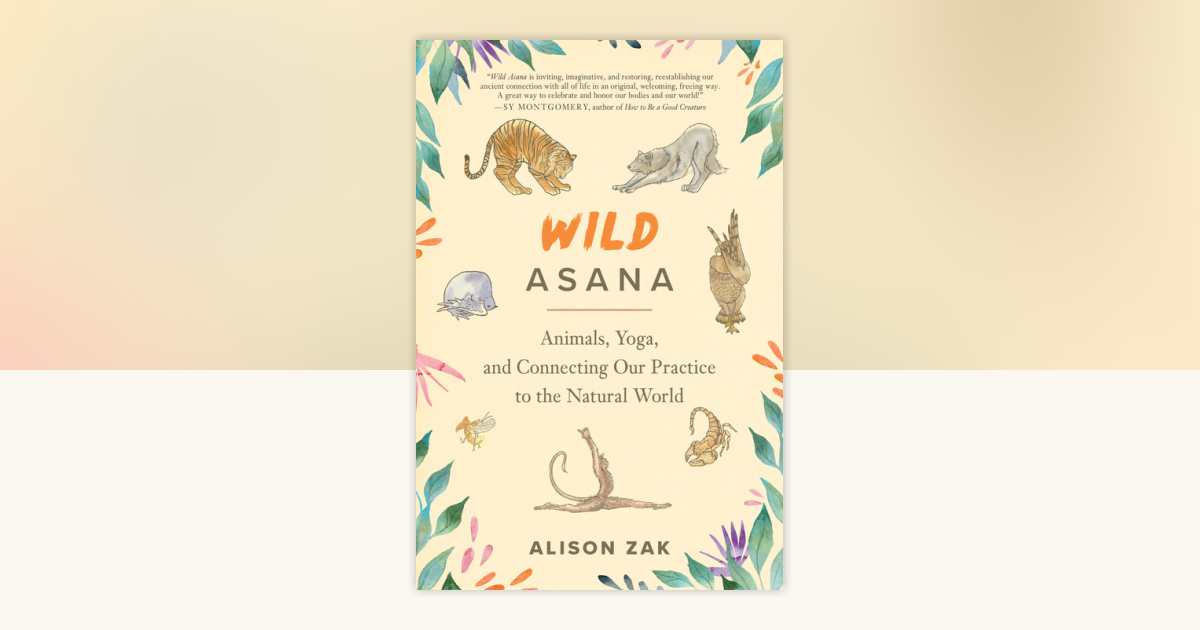 Wild Asana by Alison Zak: 9781623178079 | PenguinRandomHouse.com: Books