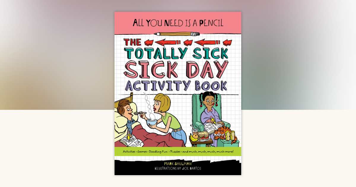 All You Need Is a Pencil: The Totally Sick Sick-Day Activity Book by ...