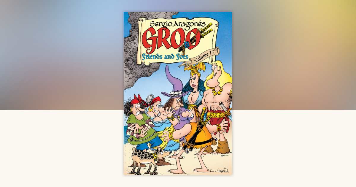 Groo: Friends and Foes Volume 1 by Sergio Aragones, Mark Evanier ...