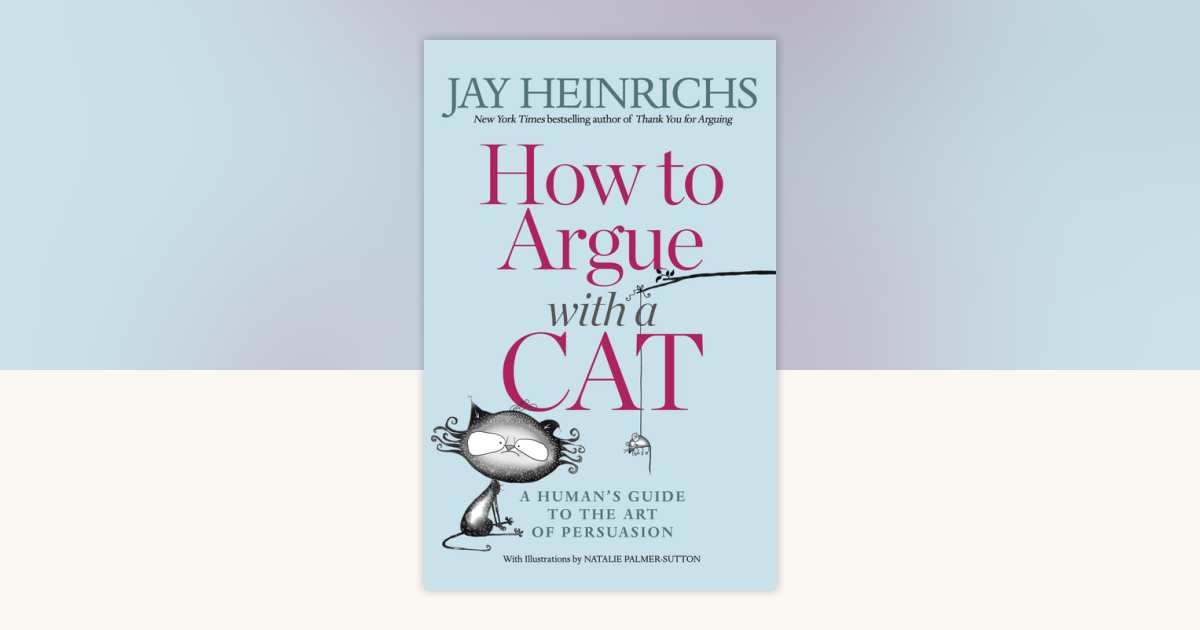 How to Argue with a Cat by Jay Heinrichs: 9781635652741 ...
