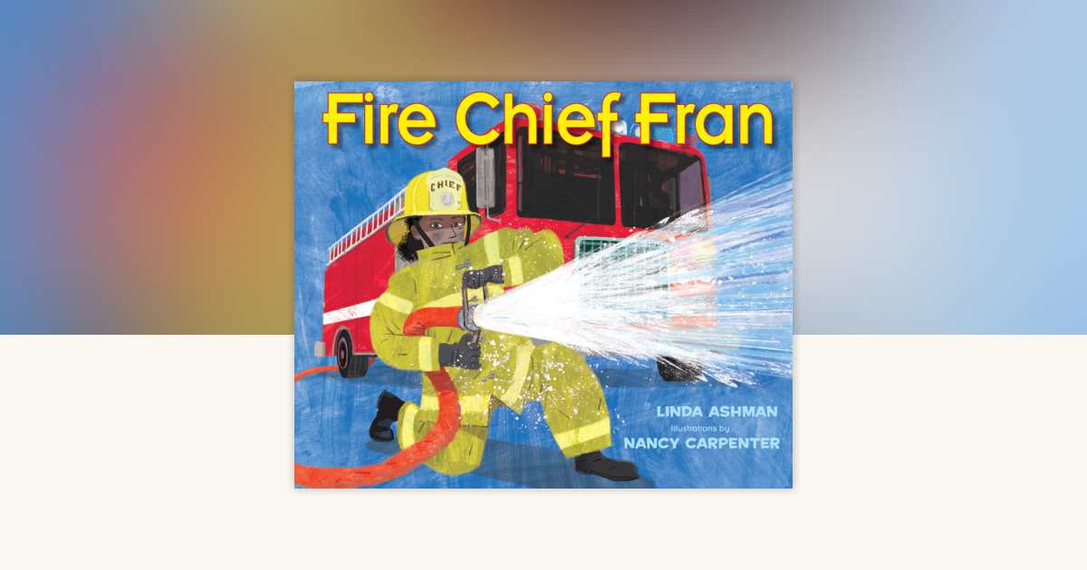 Fire Chief Fran by Linda Ashman: 9781635924268 | PenguinRandomHouse.com ...
