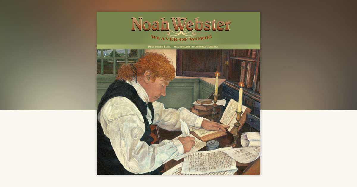 Noah Webster by Pegi Deitz Shea: 9781635925142 | PenguinRandomHouse.com ...