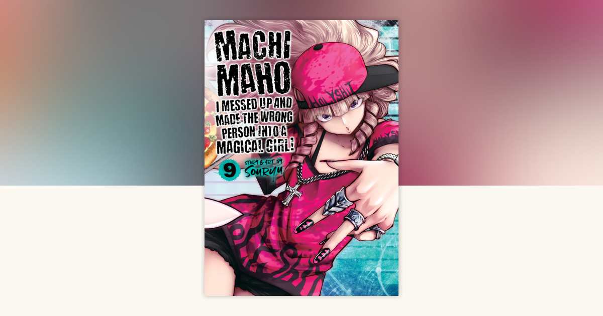 Machimaho: I Messed Up and Made the Wrong Person Into a Magical Girl ...