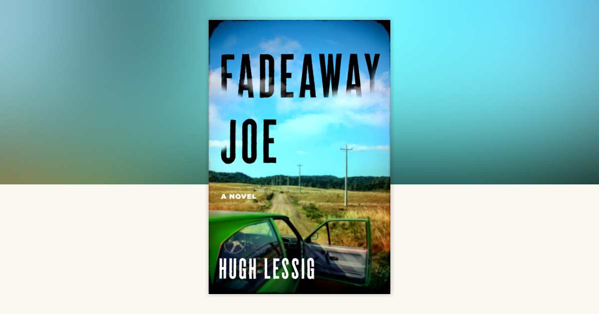 Fadeaway Joe by Hugh Lessig: 9781639104369 | PenguinRandomHouse.com: Books