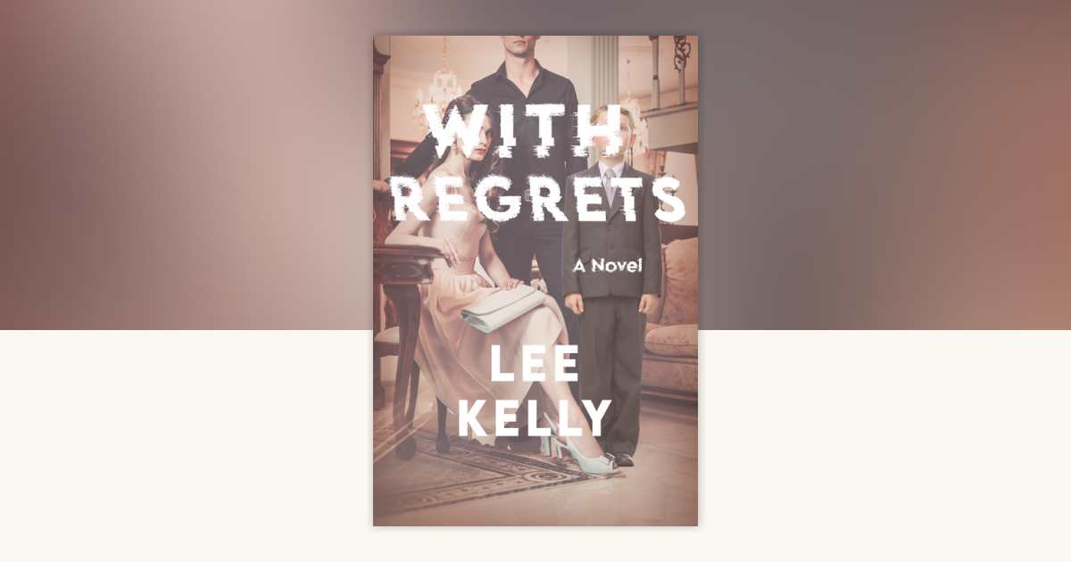 With Regrets by Lee Kelly: 9781639104673 | PenguinRandomHouse.com: Books