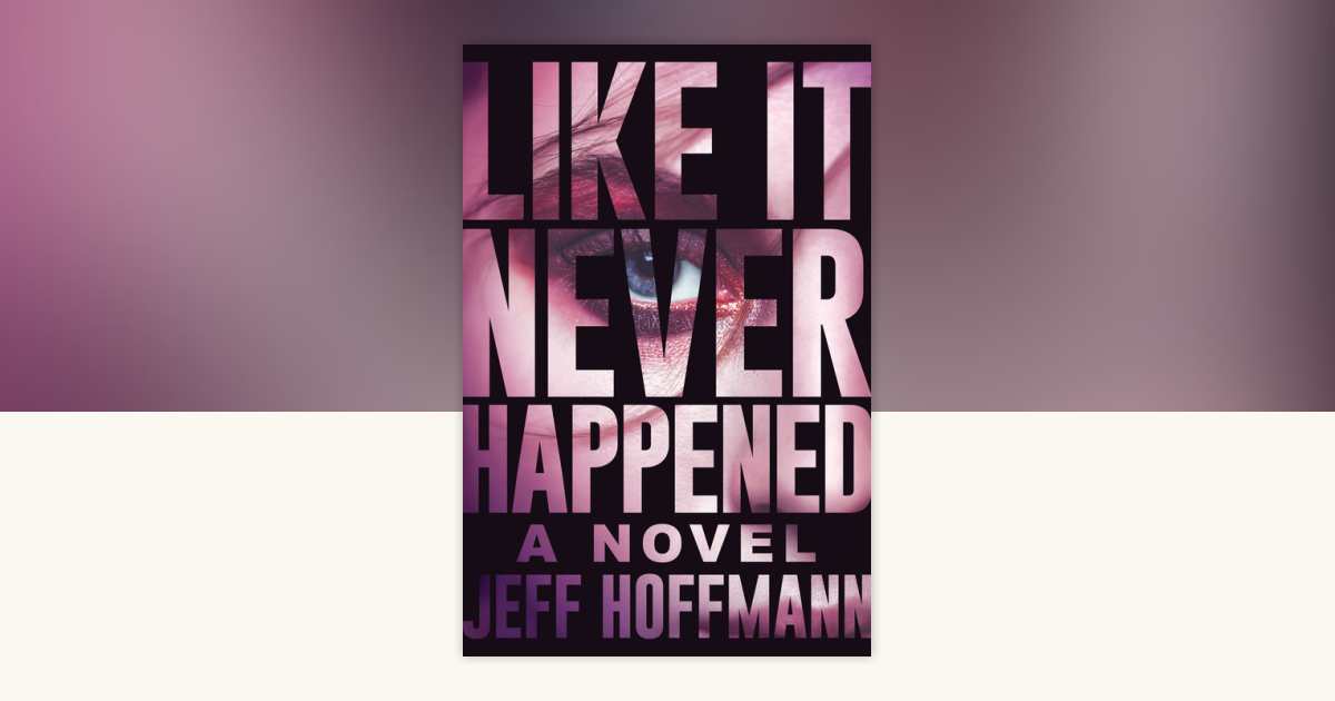 Like it Never Happened by Jeff Hoffmann: 9781639106998 ...