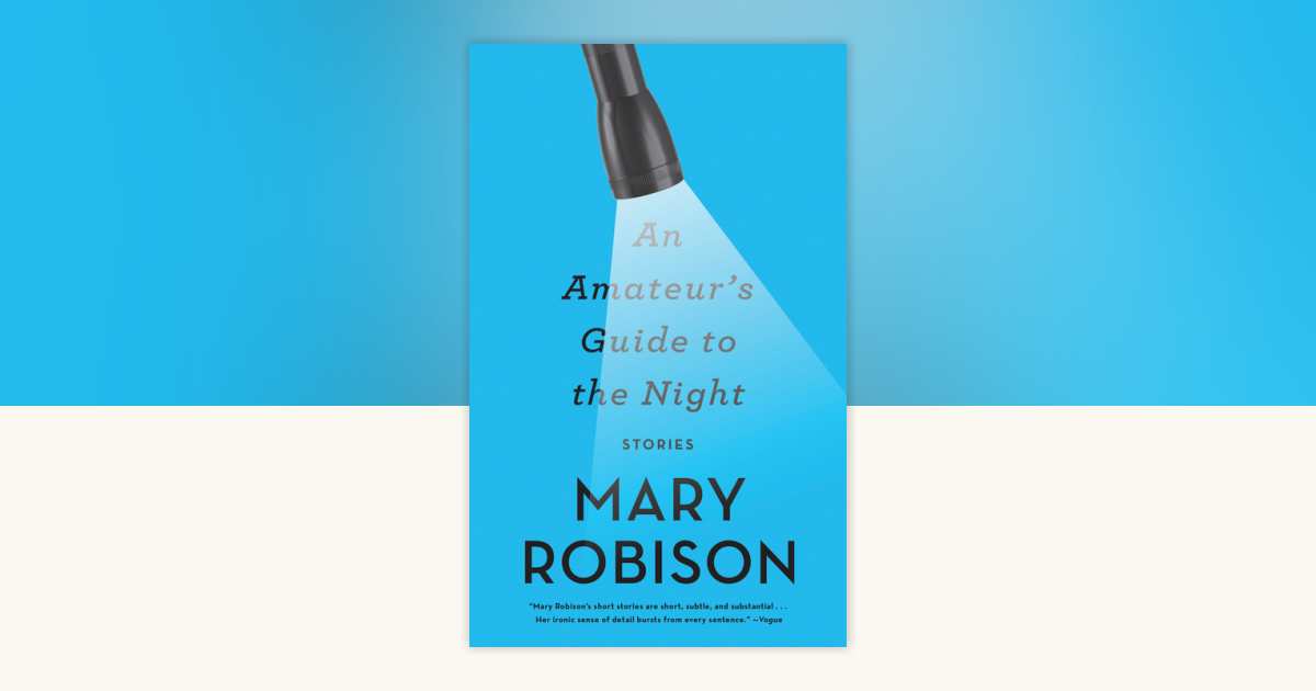 An Amateur's Guide to the Night by Mary Robison: 9781640090897 ...