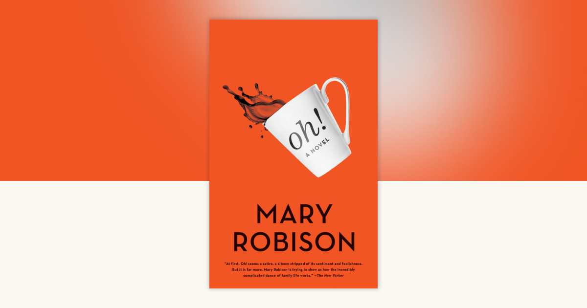 Oh! by Mary Robison: 9781640090910 | PenguinRandomHouse.com: Books