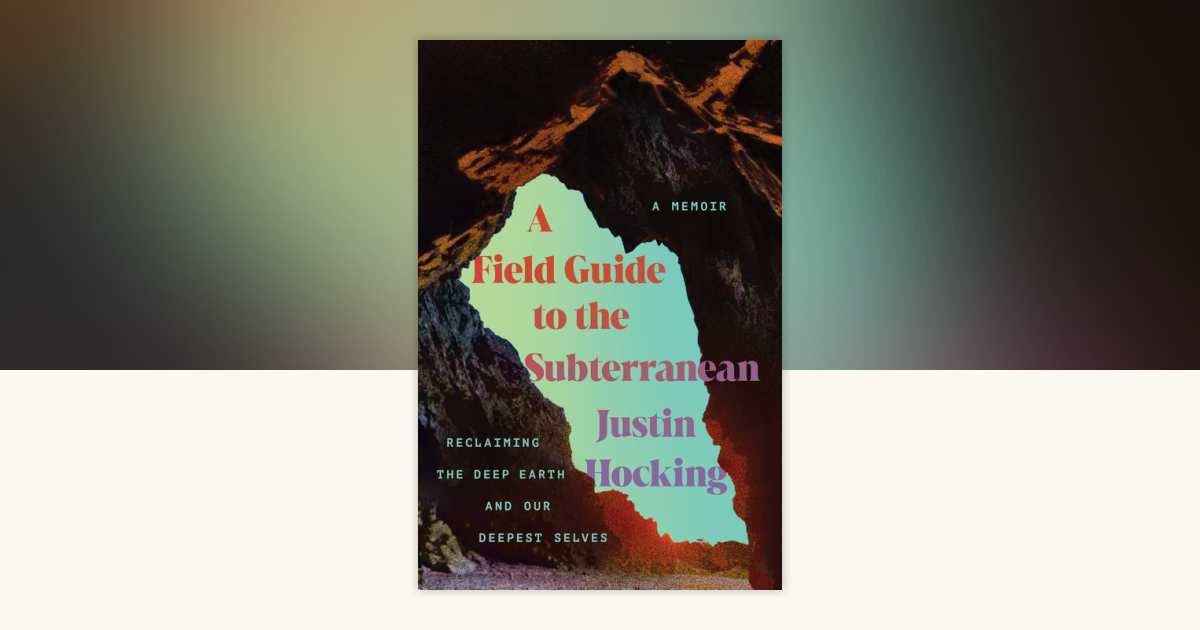 A Field Guide to the Subterranean by Justin Hocking: 9781640097018 ...
