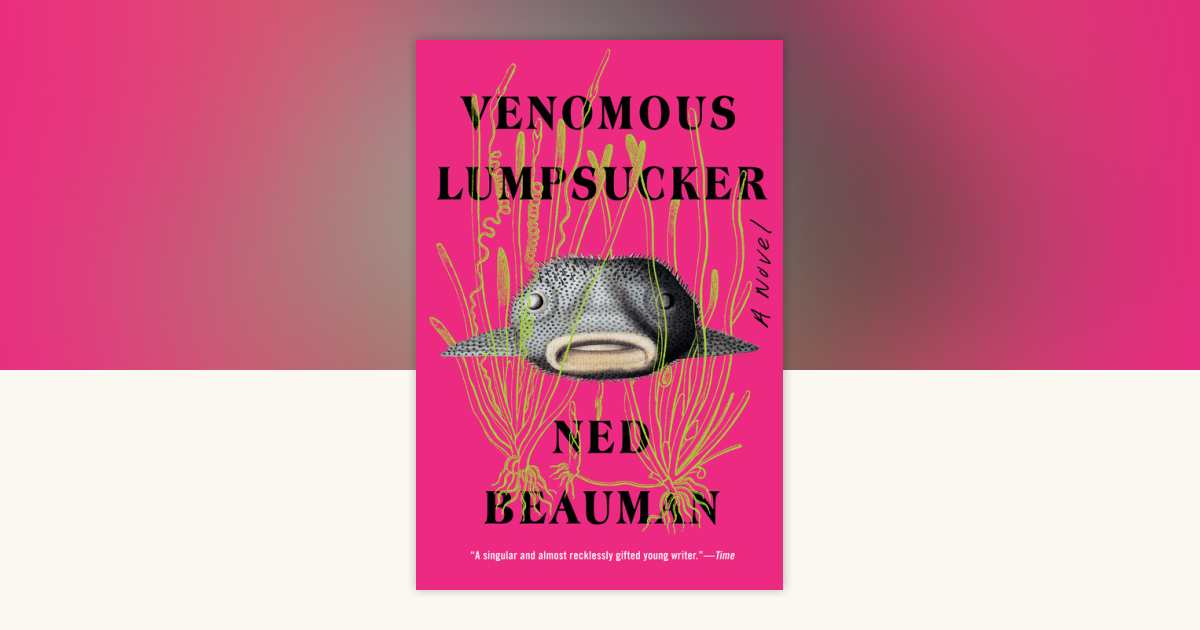 Venomous Lumpsucker by Ned Beauman: 9781641294843 | PenguinRandomHouse ...