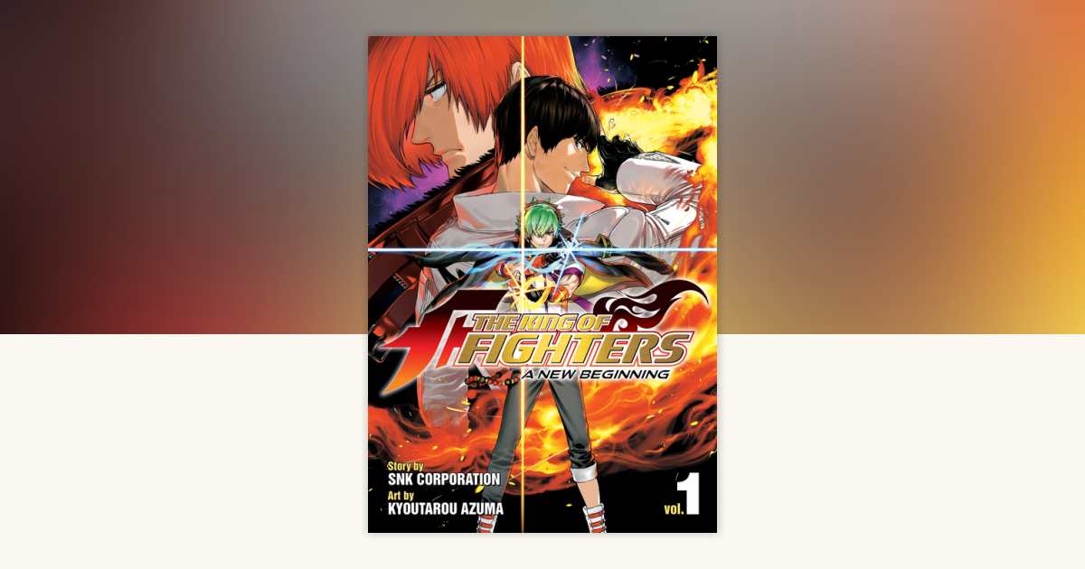 The King of Fighters ~A New Beginning~ Vol. 1 by SNK Corporation: 9781642756876 ...
